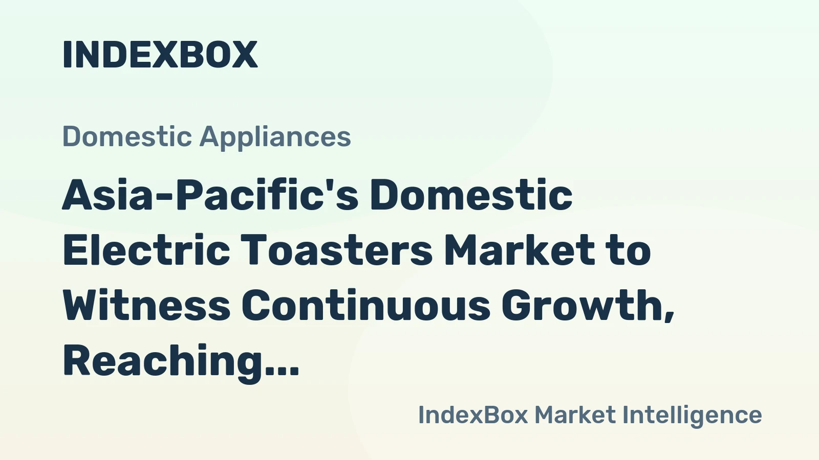 Asia-Pacific's Domestic Electric Toasters Market to Witness Continuous Growth, Reaching 59M Units and $737M by 2035