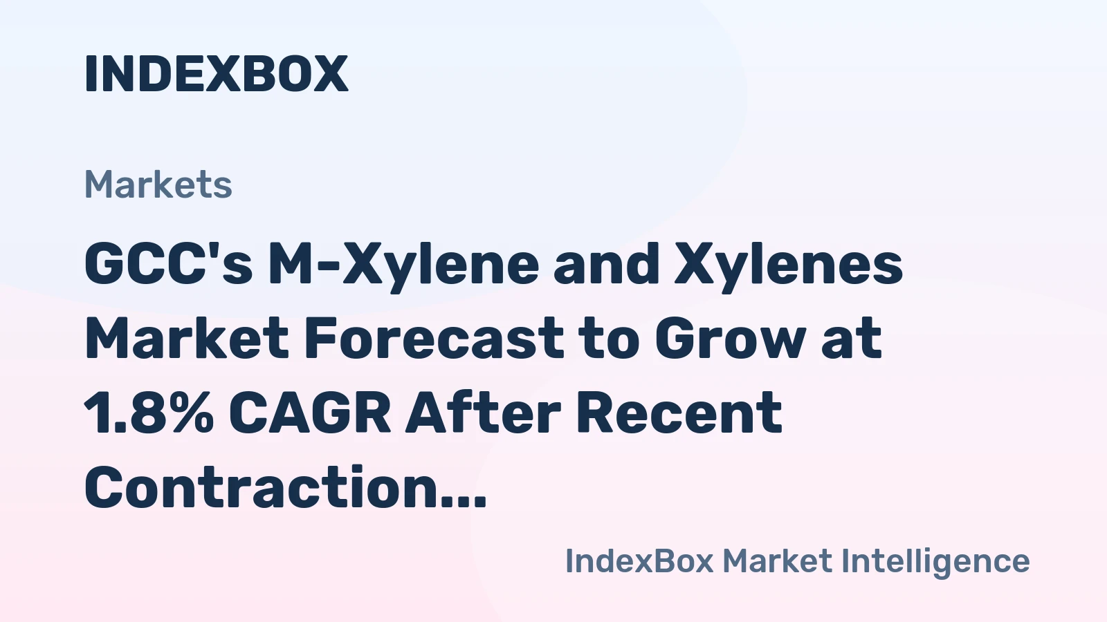 GCC's M-Xylene and Xylenes Market Forecast to Grow at 1.8% CAGR After Recent Contraction