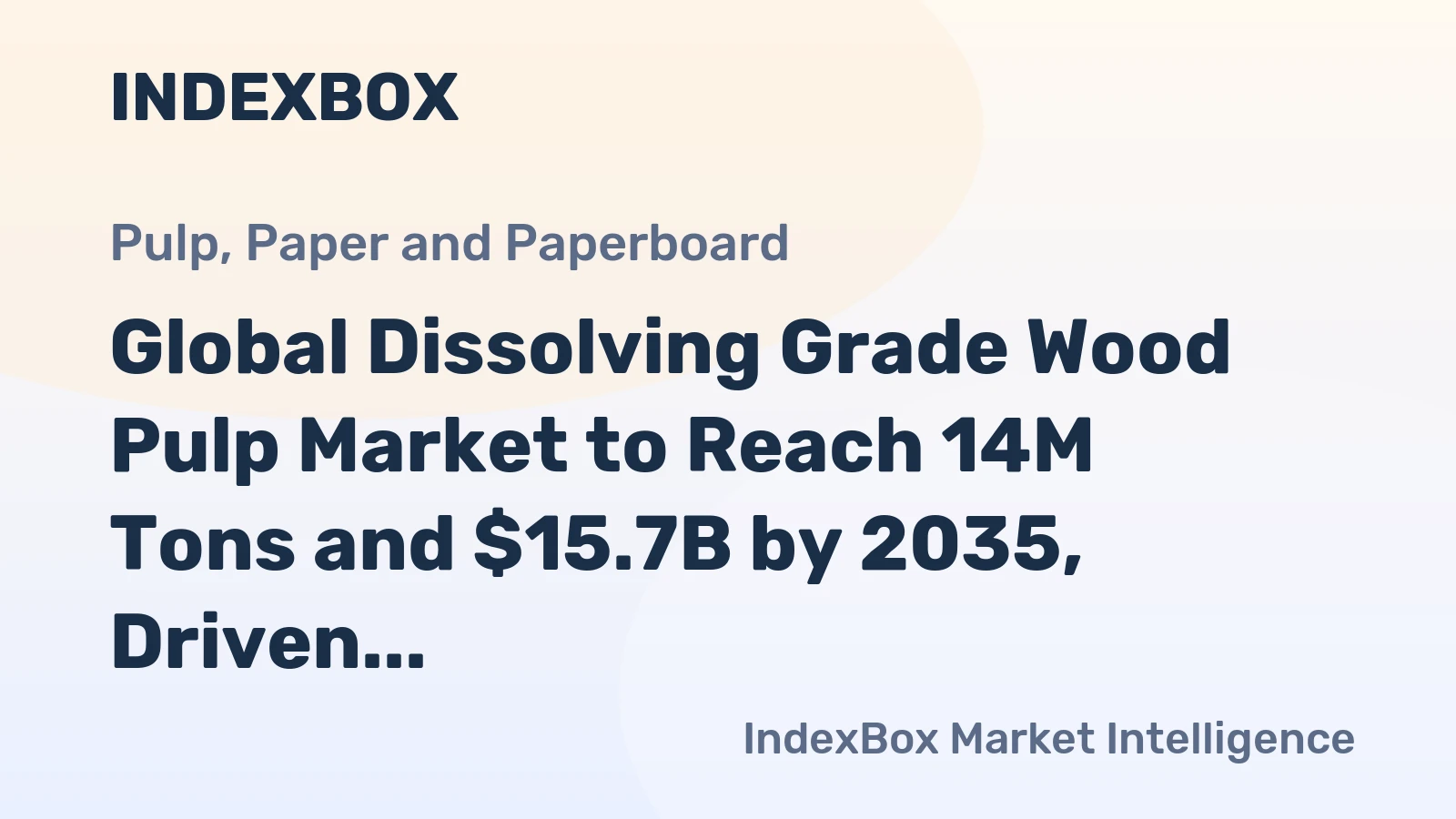 Global Dissolving Grade Wood Pulp Market to Reach 14M Tons and $15.7B by 2035, Driven by Rising Demand Worldwide