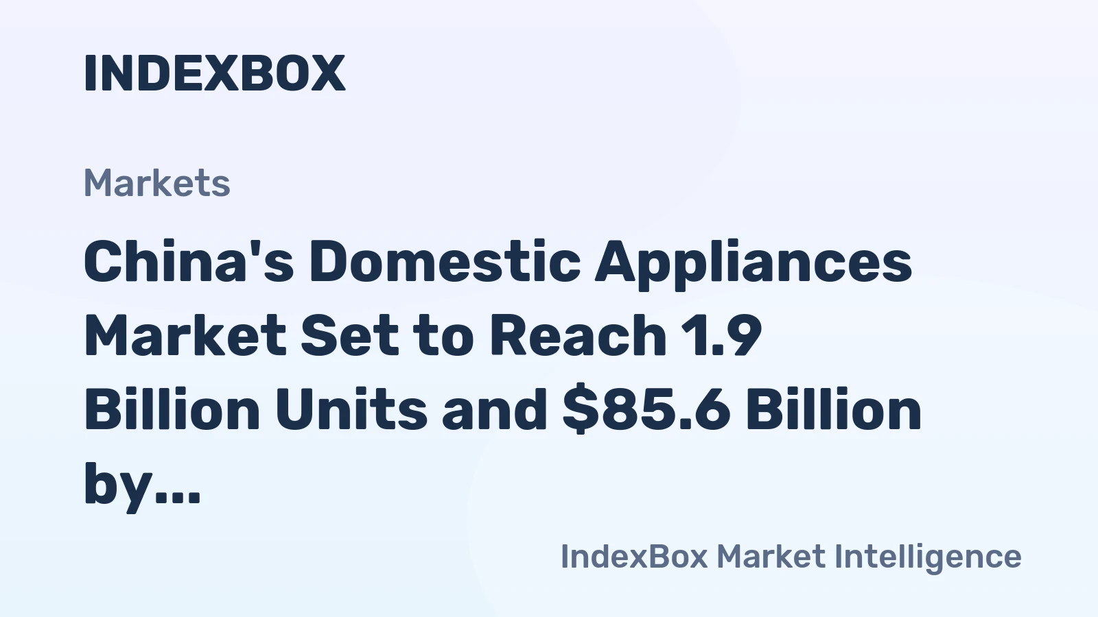 China's Domestic Appliances Market Set to Reach 1.9 Billion Units and $85.6 Billion by 2035