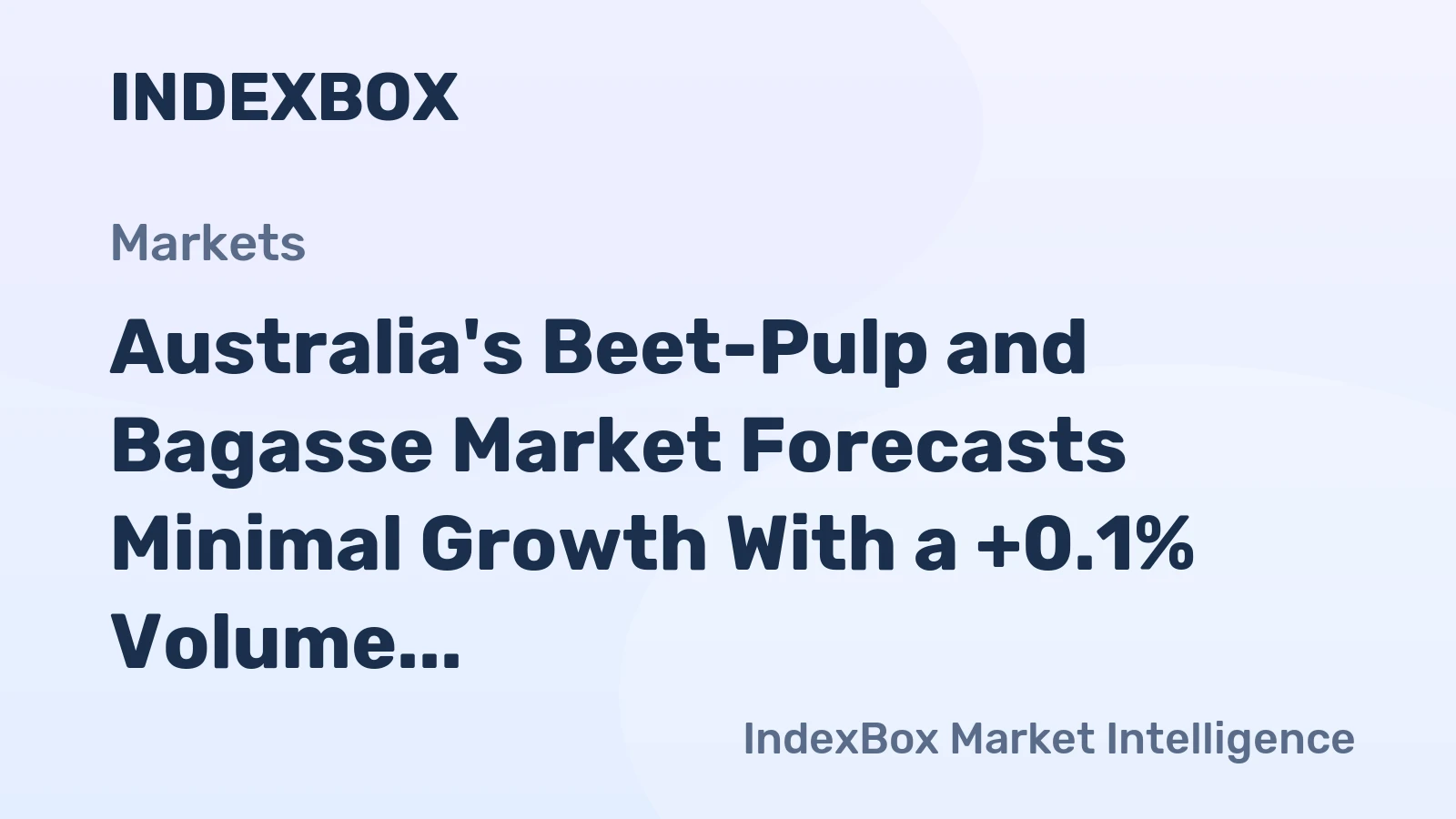 Australia's Beet-Pulp and Bagasse Market Forecasts Minimal Growth With a +0.1% Volume CAGR