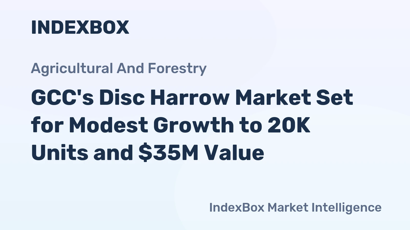 GCC's Disc Harrow Market Set for Modest Growth to 20K Units and $35M Value