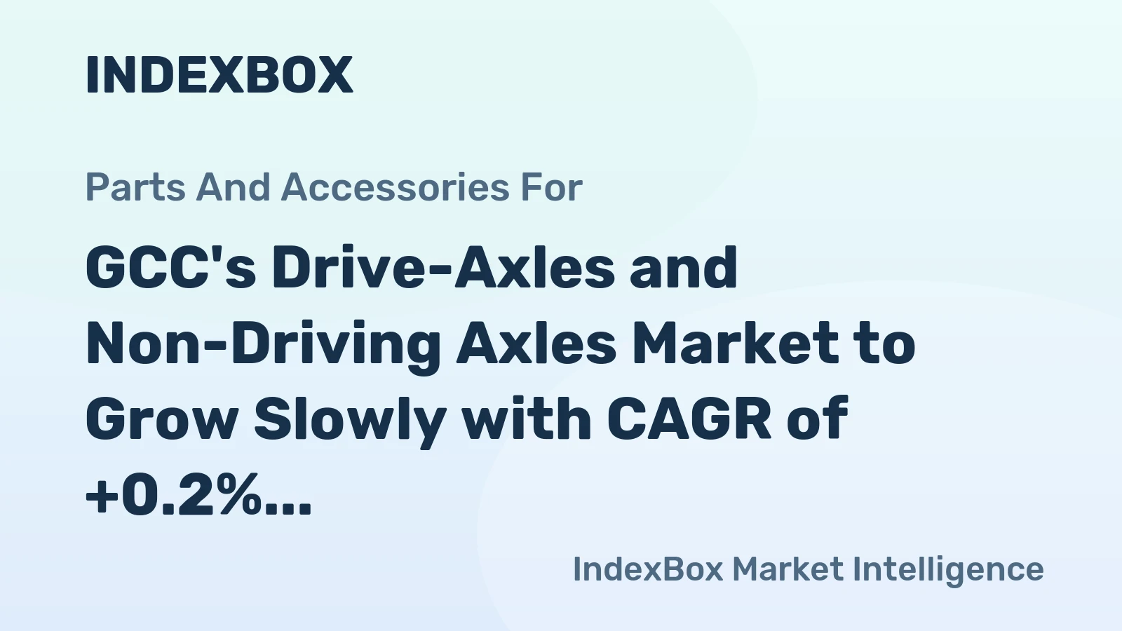 GCC's Drive-Axles and Non-Driving Axles Market to Grow Slowly with CAGR of +0.2%