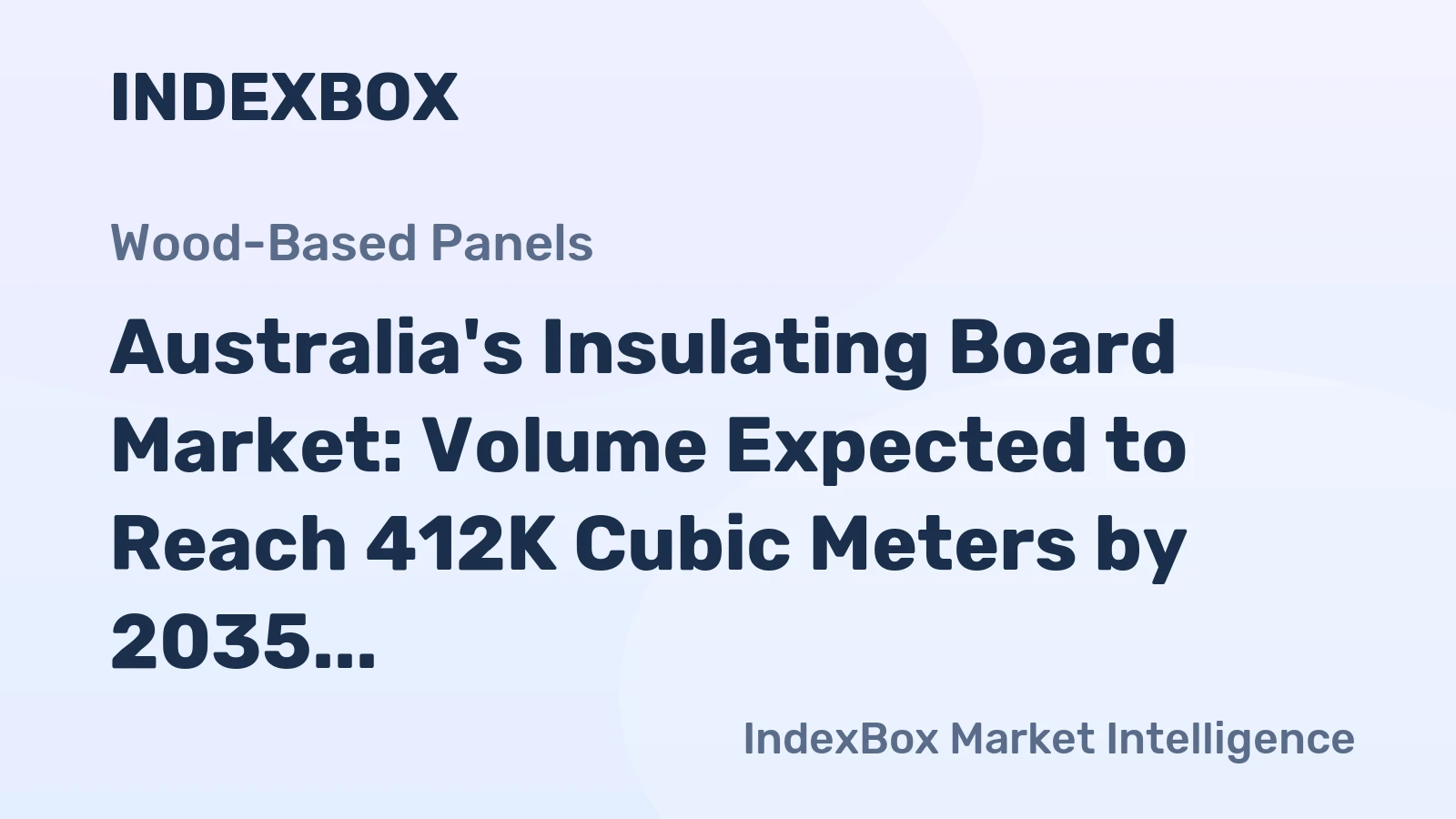 Australia's Insulating Board Market: Volume Expected to Reach 412K Cubic Meters by 2035, Value to hit $182M