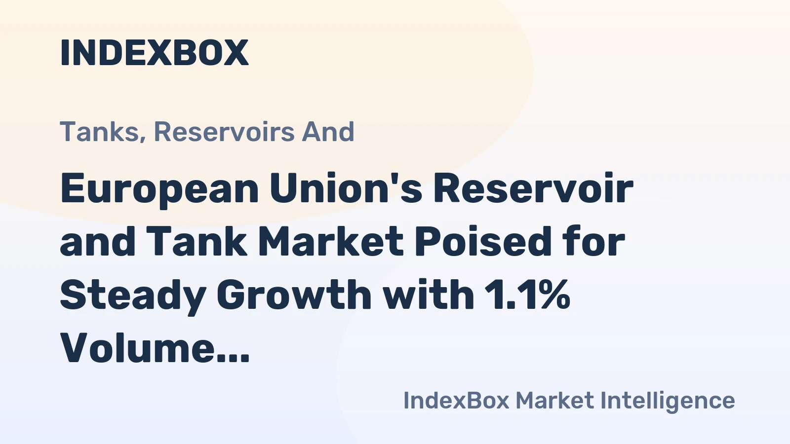 European Union's Reservoir and Tank Market Poised for Steady Growth with 1.1% Volume CAGR