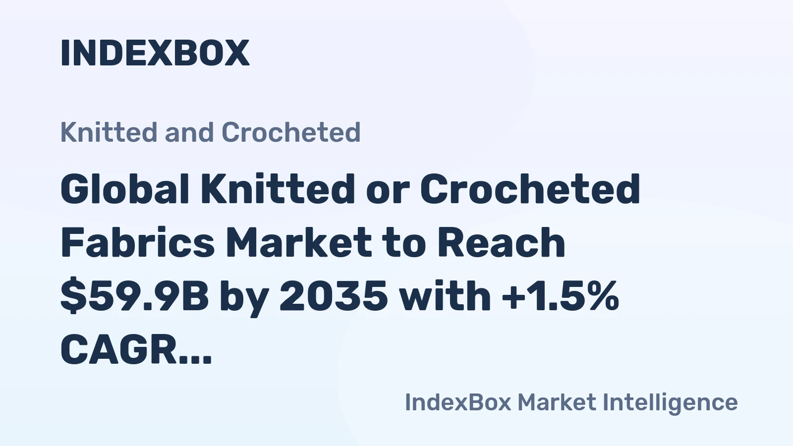 Global Knitted or Crocheted Fabrics Market to Reach $59.9B by 2035 with +1.5% CAGR