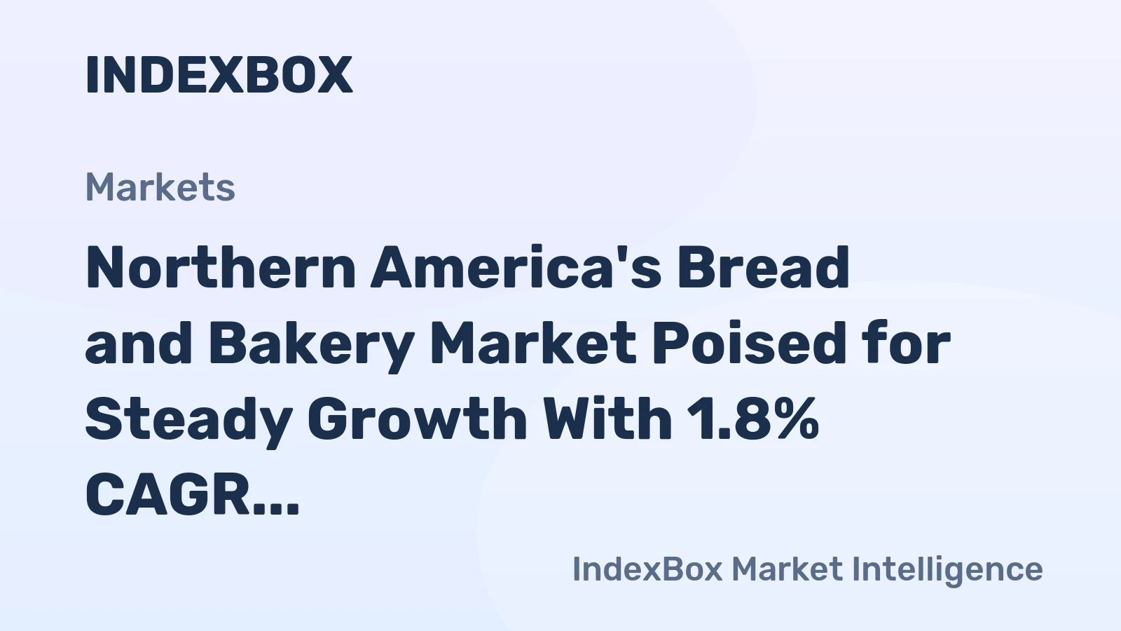 Northern America's Bread and Bakery Market Poised for Steady Growth With 1.8% CAGR Volume Expansion