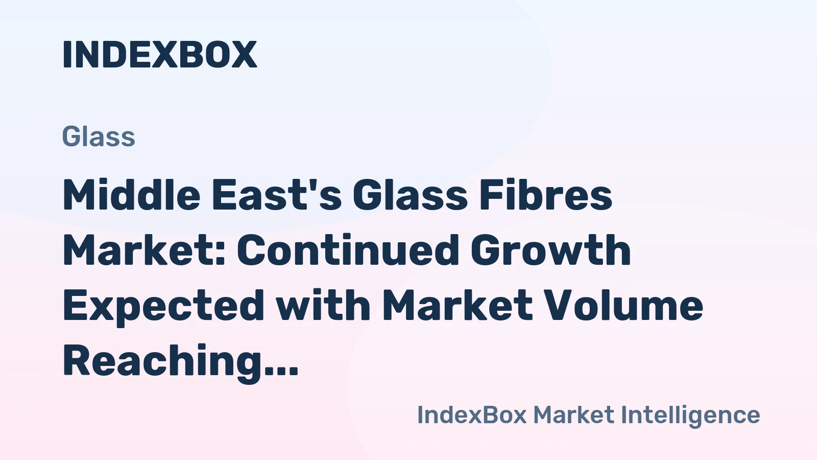 Middle East's Glass Fibres Market: Continued Growth Expected with Market Volume Reaching 1.3M Tons and Market Value Reaching $2.7B by 2035