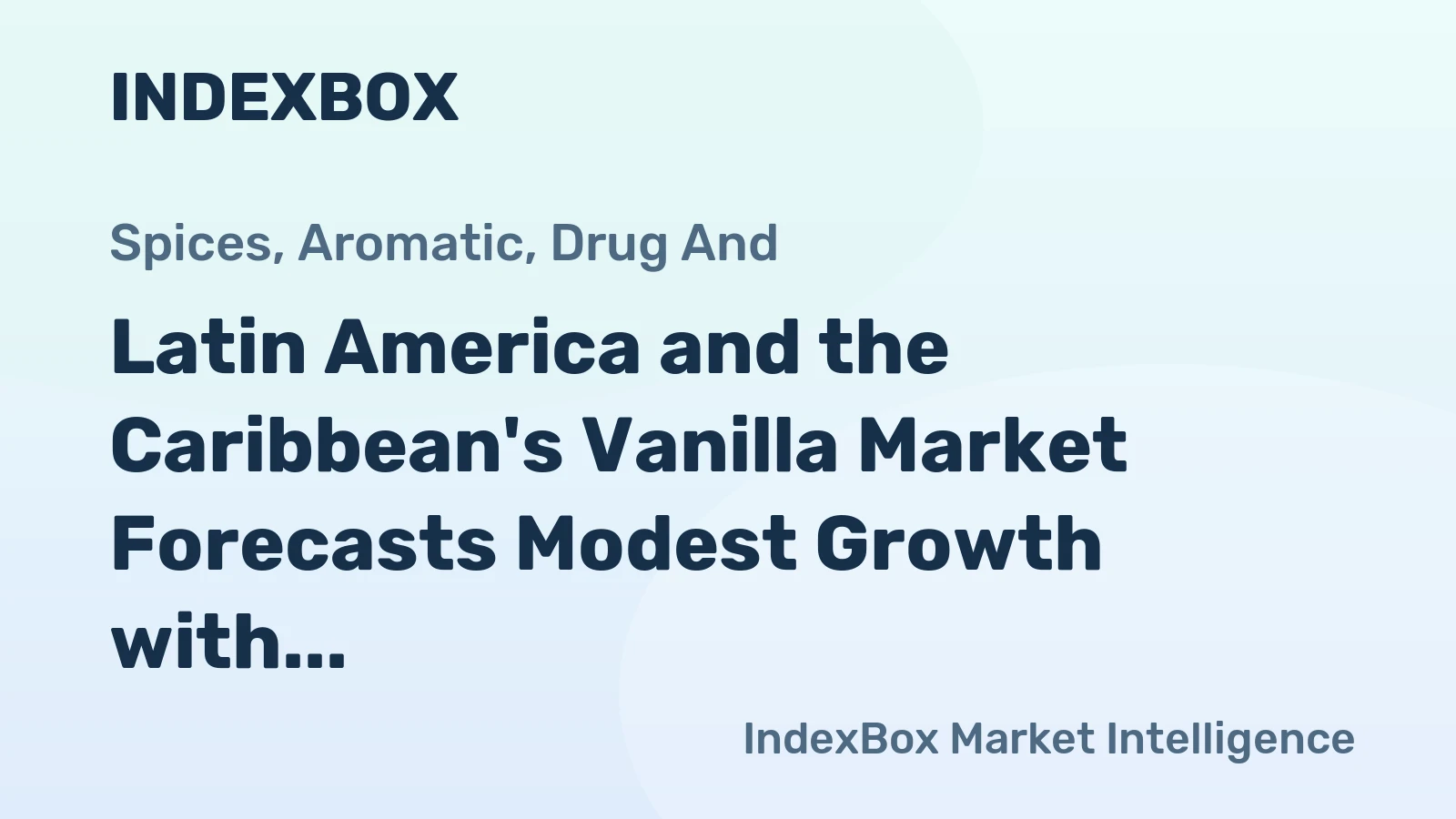 Latin America and the Caribbean's Vanilla Market Forecasts Modest Growth with a 1.0% CAGR in Value