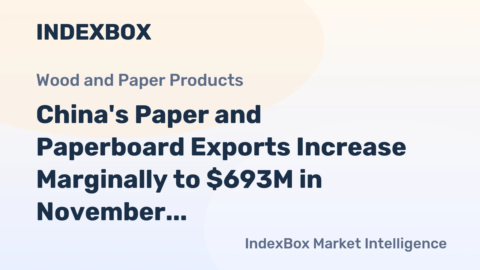 China's Paper and Paperboard Exports Increase Marginally to $693M in November 2023