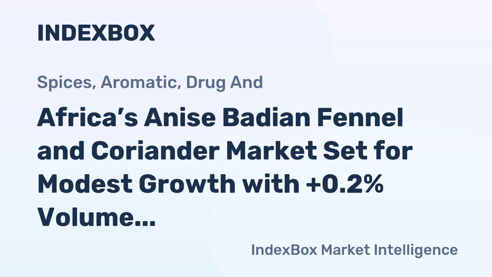 Africa’s Anise Badian Fennel and Coriander Market Set for Modest Growth with +0.2% Volume CAGR