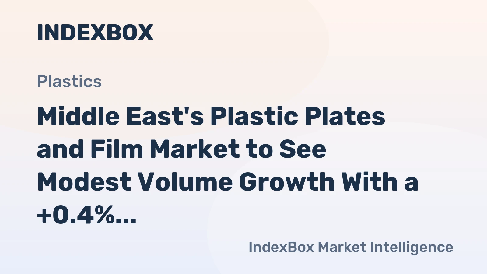 Middle East's Plastic Plates and Film Market to See Modest Volume Growth With a +0.4% CAGR