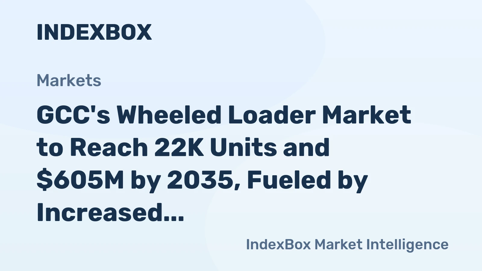 GCC's Wheeled Loader Market to Reach 22K Units and $605M by 2035, Fueled by Increased Demand