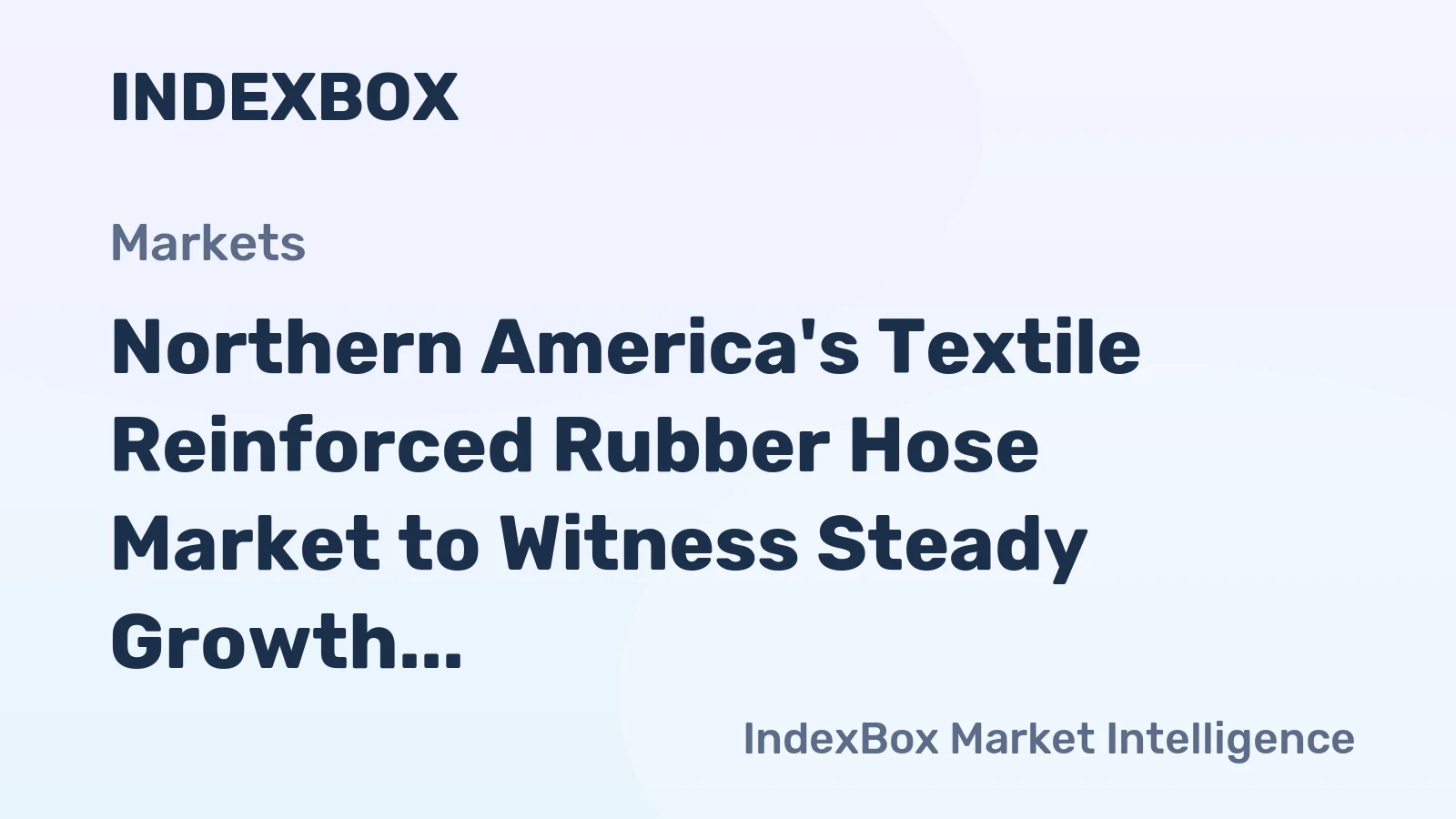Northern America's Textile Reinforced Rubber Hose Market to Witness Steady Growth with a CAGR of +1.8%