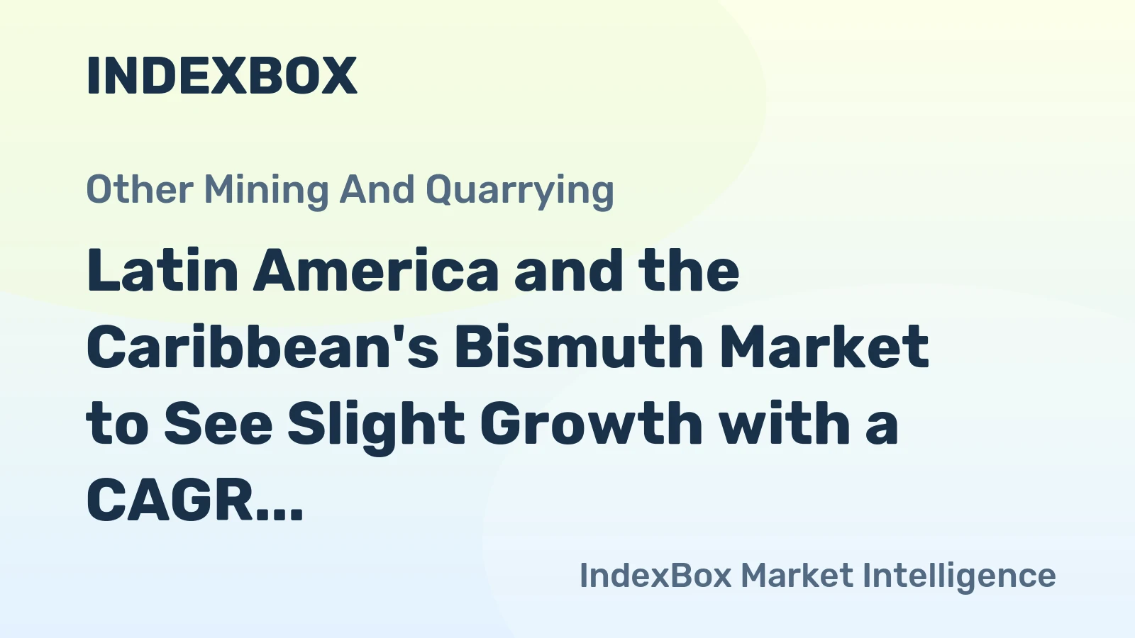 Latin America and the Caribbean's Bismuth Market to See Slight Growth with a CAGR of +0.7%