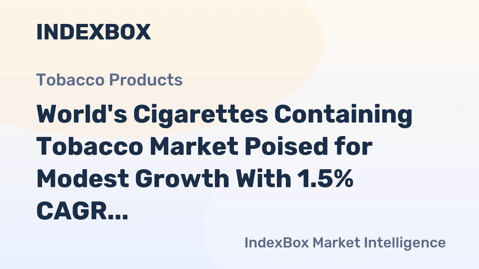 World's Cigarettes Containing Tobacco Market Poised for Modest Growth With 1.5% CAGR Forecast