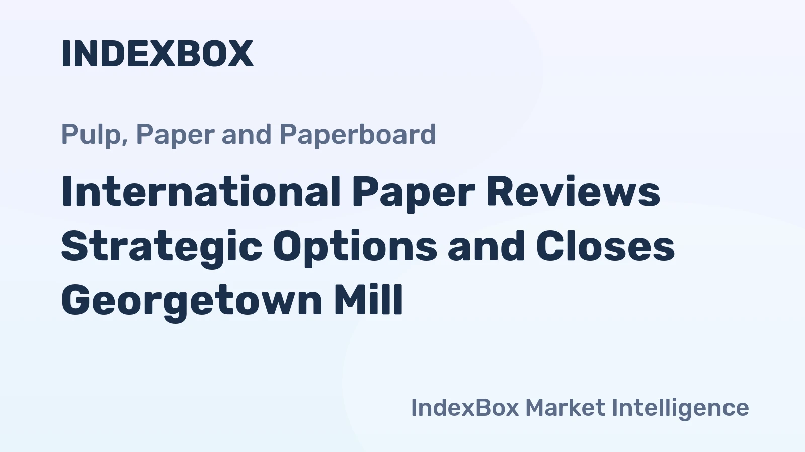 International Paper Reviews Strategic Options and Closes Georgetown Mill