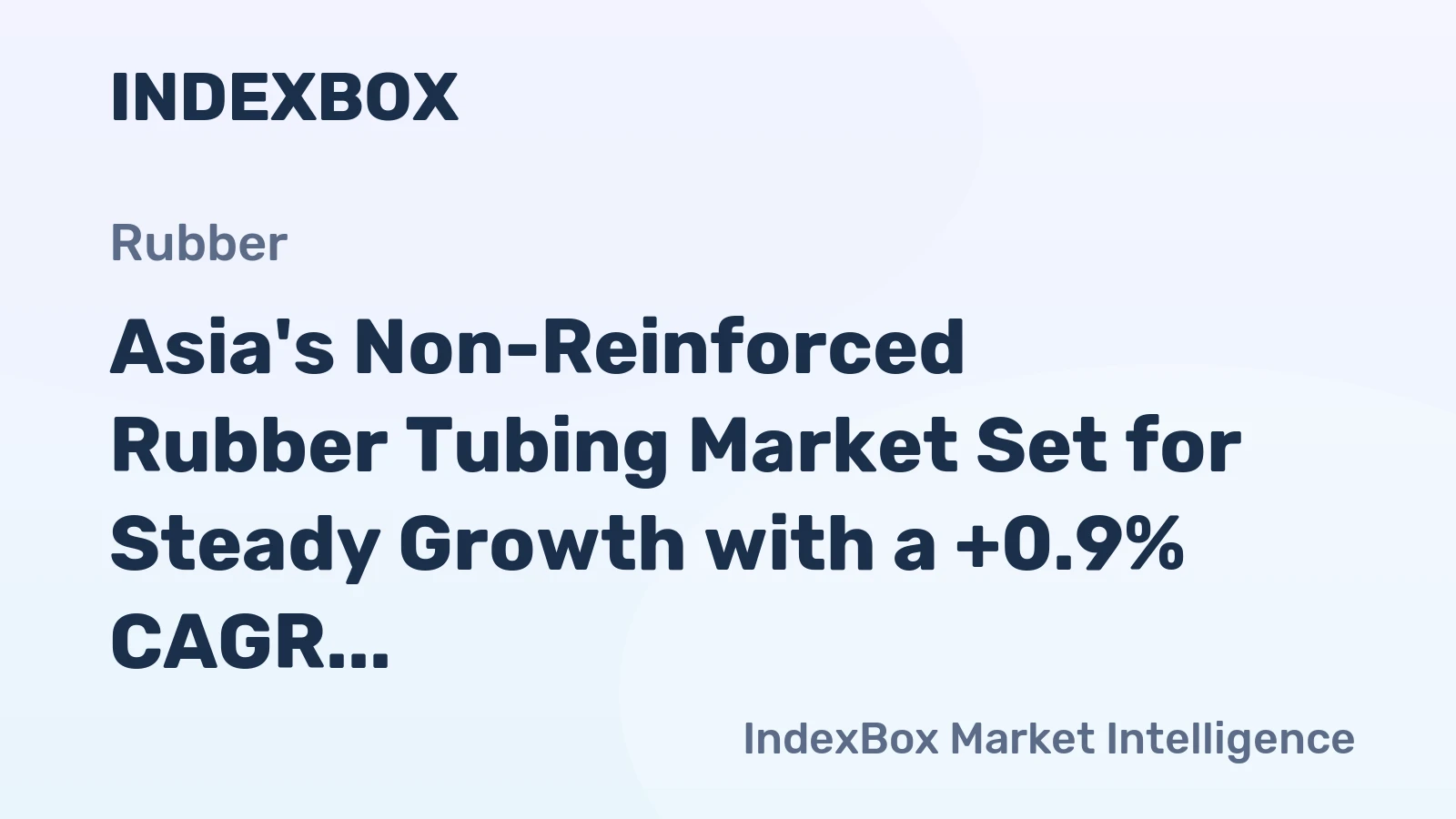 Asia's Non-Reinforced Rubber Tubing Market Set for Steady Growth with a +0.9% CAGR in Value