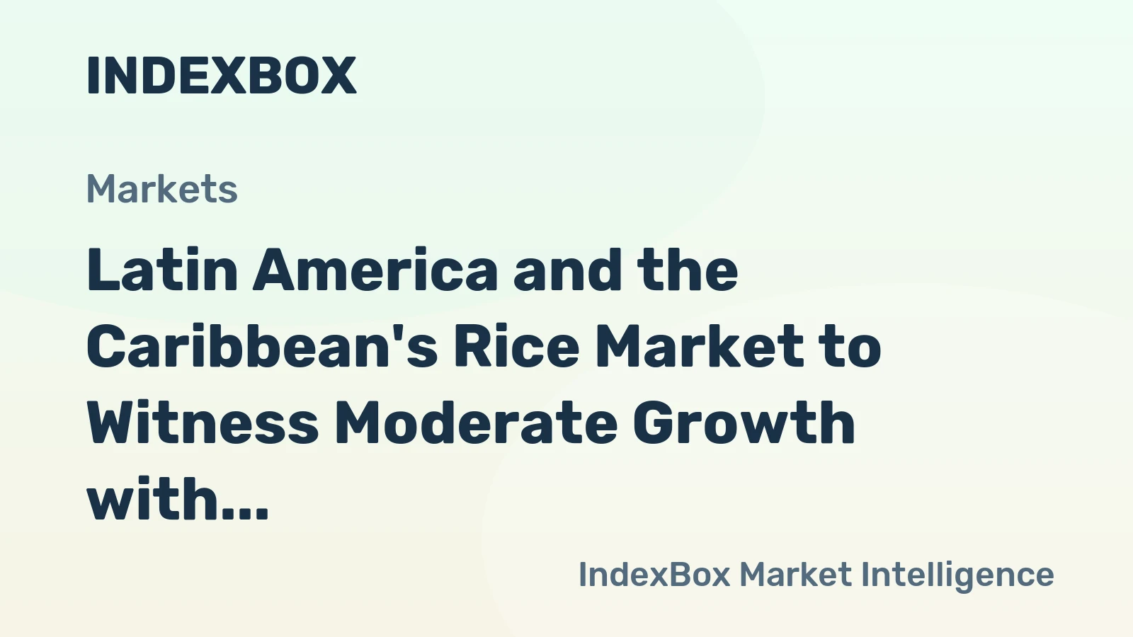 Latin America and the Caribbean's Rice Market to Witness Moderate Growth with a CAGR of +0.7% in Volume Over the Next Decade