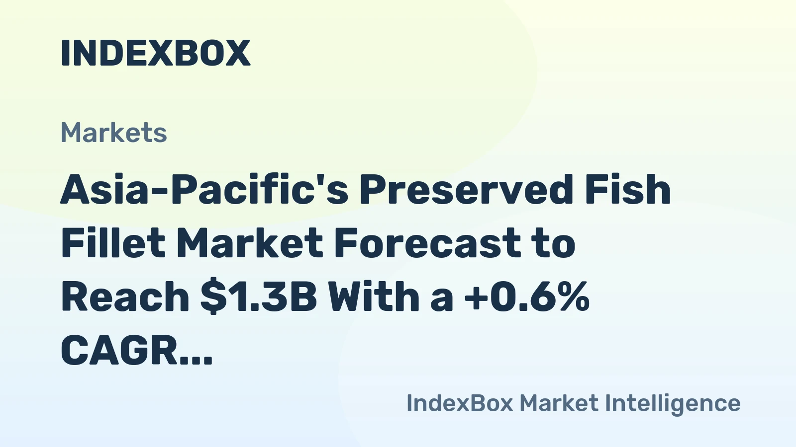 Asia-Pacific's Preserved Fish Fillet Market Forecast to Reach $1.3B With a +0.6% CAGR Value Growth