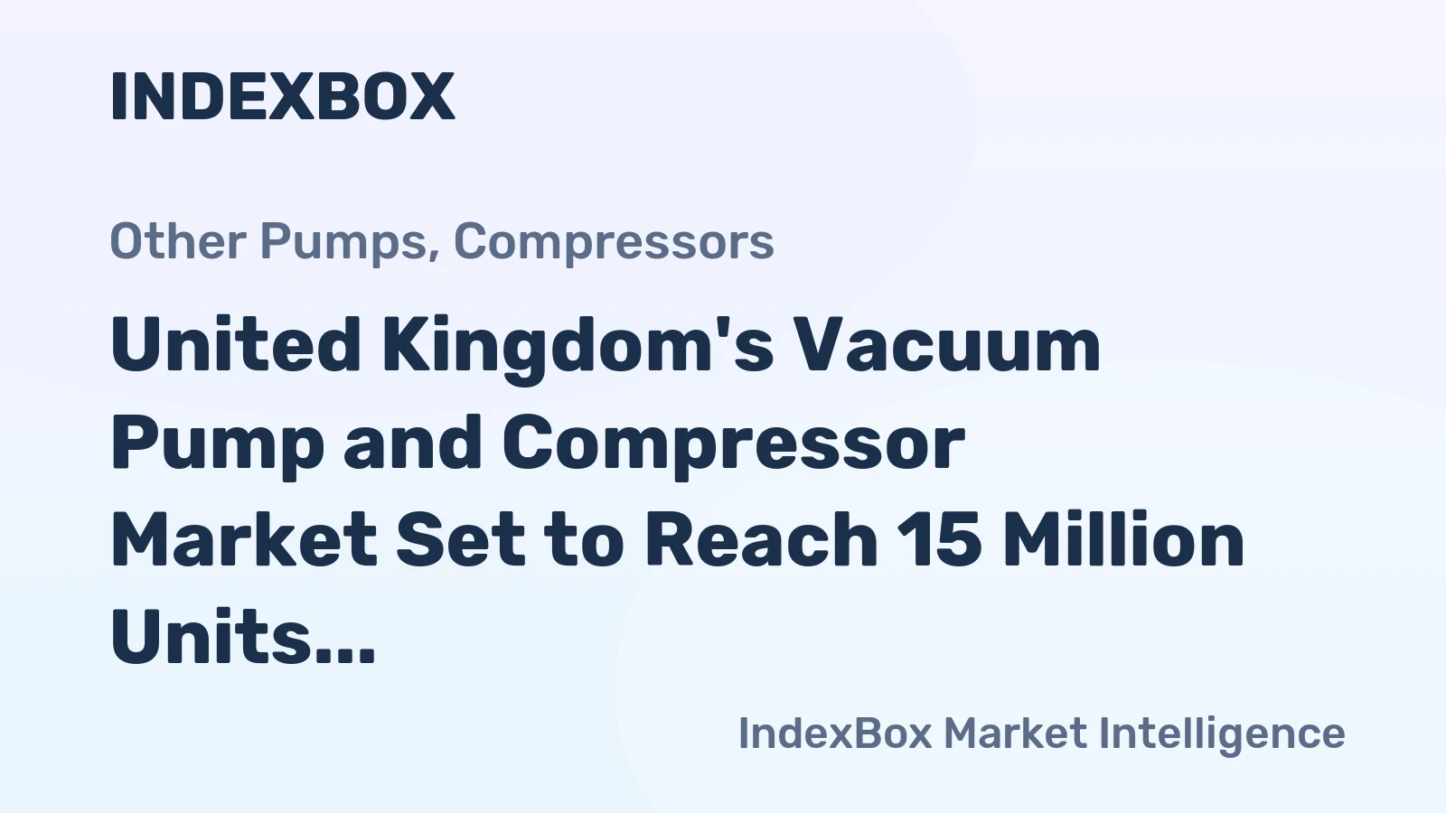 United Kingdom's Vacuum Pump and Compressor Market Set to Reach 15 Million Units and $699 Million by 2035