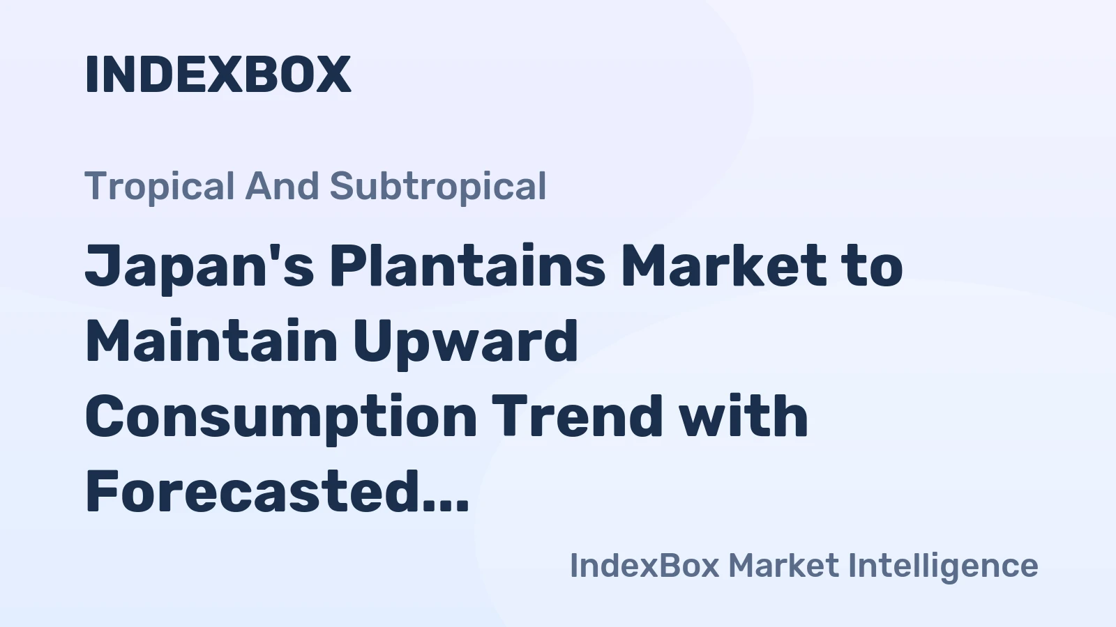 Japan's Plantains Market to Maintain Upward Consumption Trend with Forecasted CAGR of +0.6%