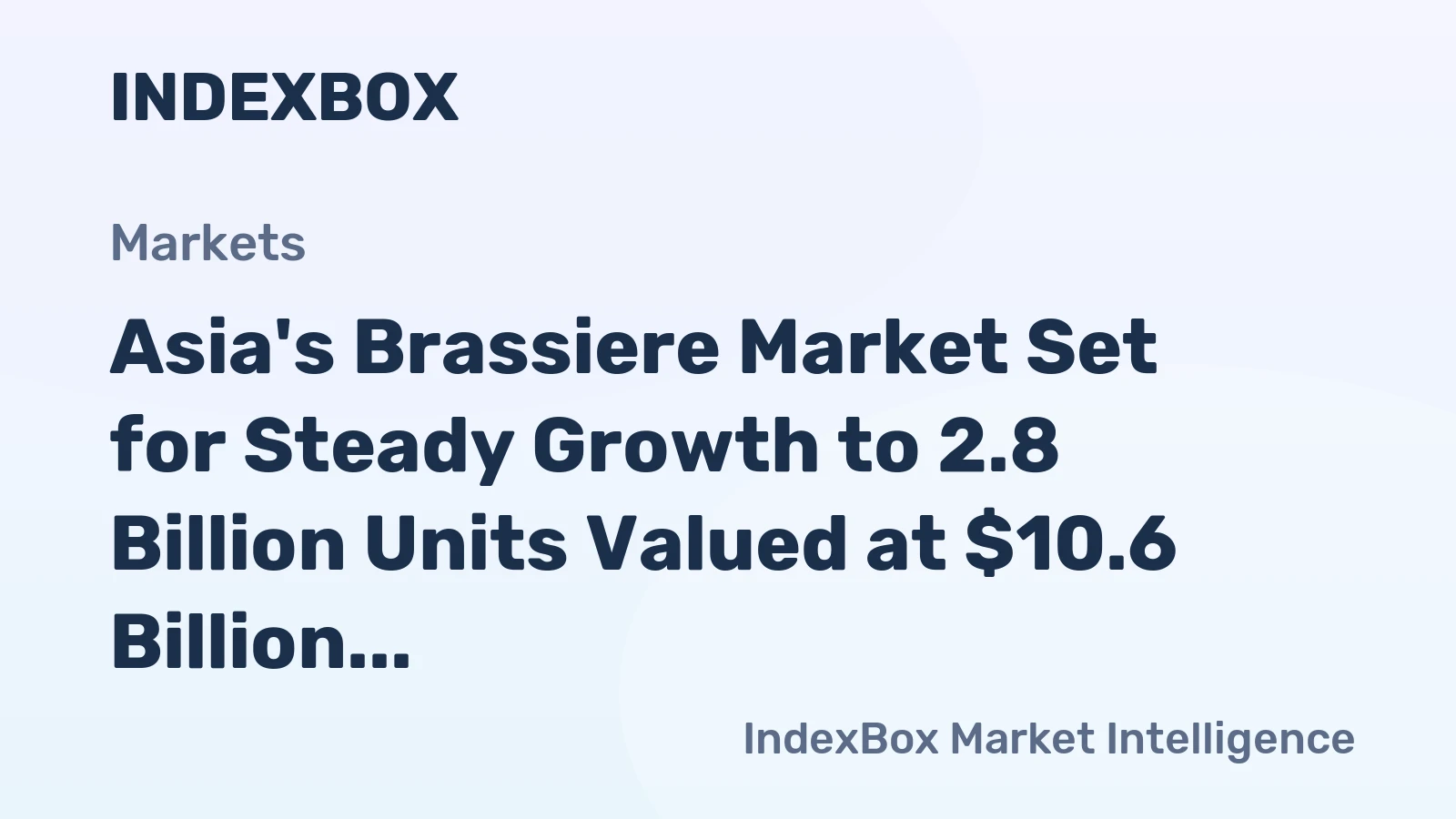 Asia's Brassiere Market Set for Steady Growth to 2.8 Billion Units Valued at $10.6 Billion