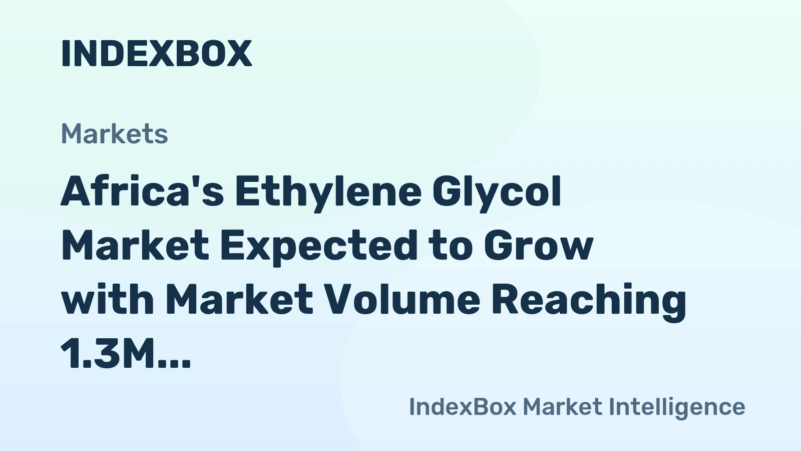 Africa's Ethylene Glycol Market Expected to Grow with Market Volume Reaching 1.3M Tons and Market Value Hitting $2.3B by 2035