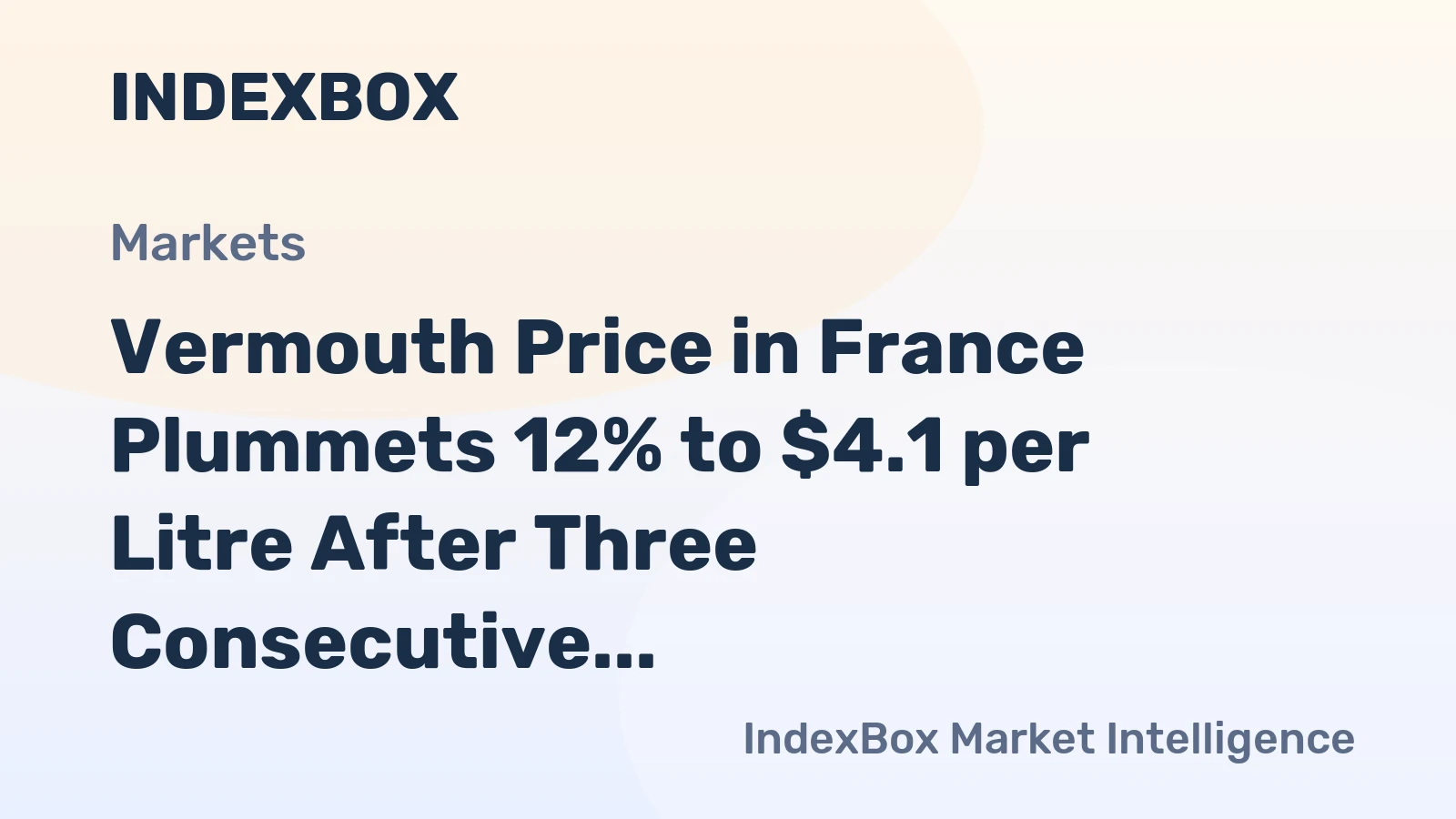 Vermouth Price in France Plummets 12% to $4.1 per Litre After Three Consecutive Months of Contraction
