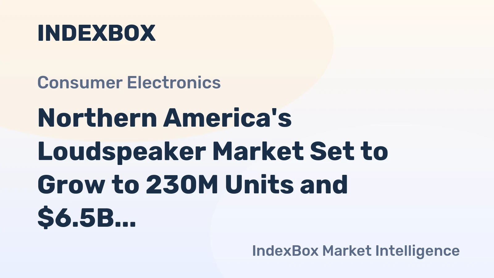 Northern America's Loudspeaker Market Set to Grow to 230M Units and $6.5B in Value