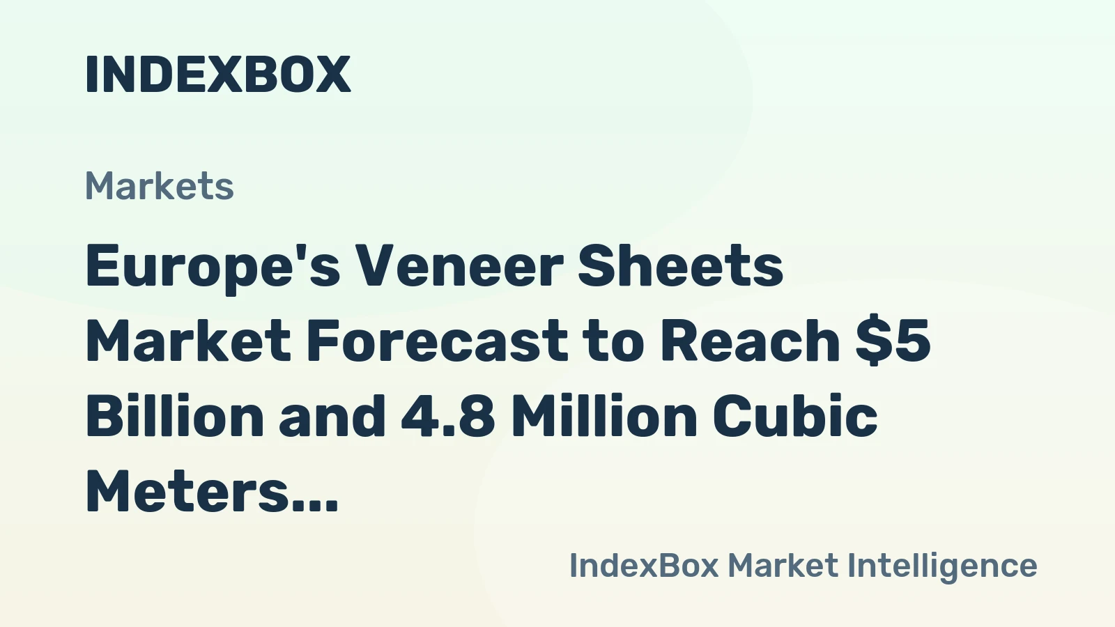 Europe's Veneer Sheets Market Forecast to Reach $5 Billion and 4.8 Million Cubic Meters by 2035