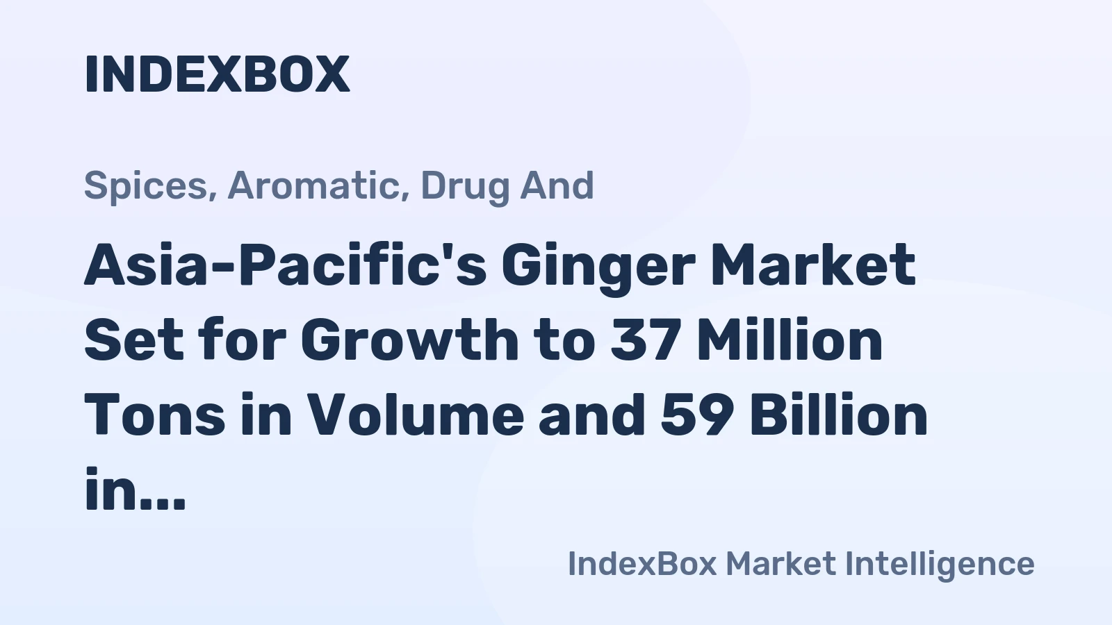 Asia-Pacific's Ginger Market Set for Growth to 37 Million Tons in Volume and 59 Billion in Value by 2035