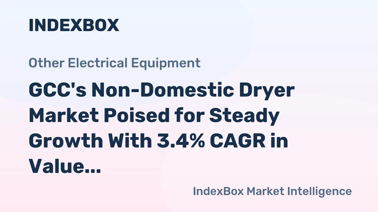 GCC's Non-Domestic Dryer Market Poised for Steady Growth With 3.4% CAGR in Value
