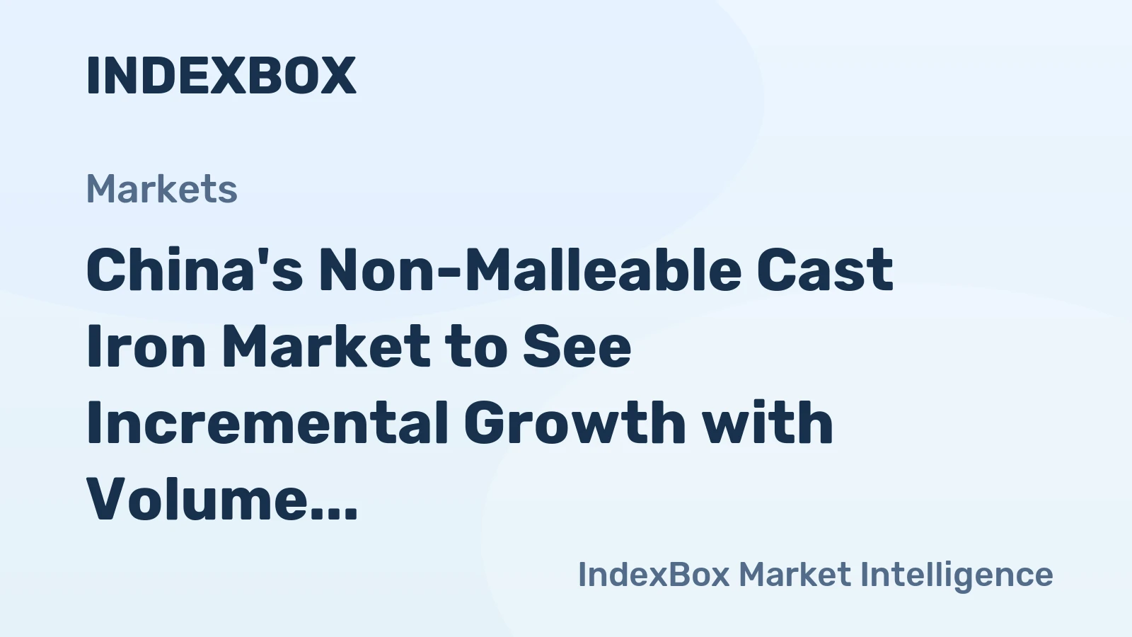 China's Non-Malleable Cast Iron Market to See Incremental Growth with Volume Reaching 1.4M Tons and Value Hitting $2.4B by 2035