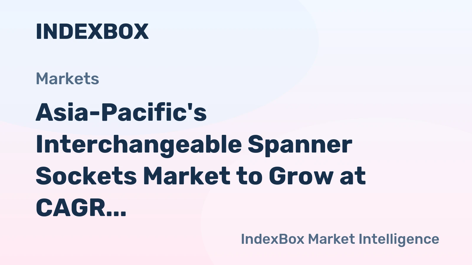 Asia-Pacific's Interchangeable Spanner Sockets Market to Grow at CAGR of +1.5% over Next Decade, Reaching $1.2B by 2035
