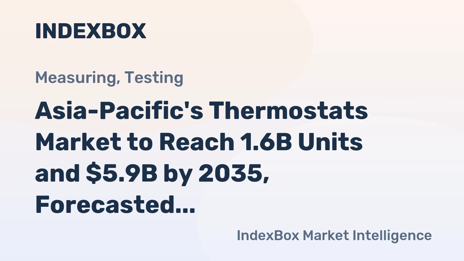 Asia-Pacific's Thermostats Market to Reach 1.6B Units and $5.9B by 2035, Forecasted to Grow at +2.1%