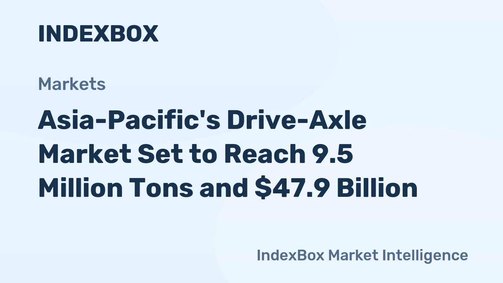 Asia-Pacific's Drive-Axle Market Set to Reach 9.5 Million Tons and $47.9 Billion