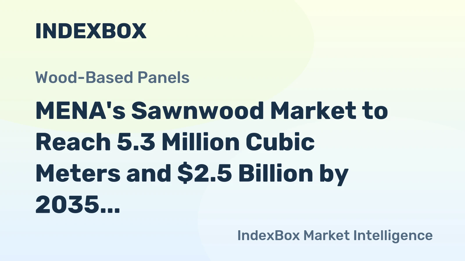 MENA's Sawnwood Market to Reach 5.3 Million Cubic Meters and $2.5 Billion by 2035