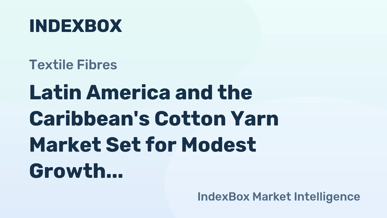 Latin America and the Caribbean's Cotton Yarn Market Set for Modest Growth to 1 Million Tons and $3.6 Billion