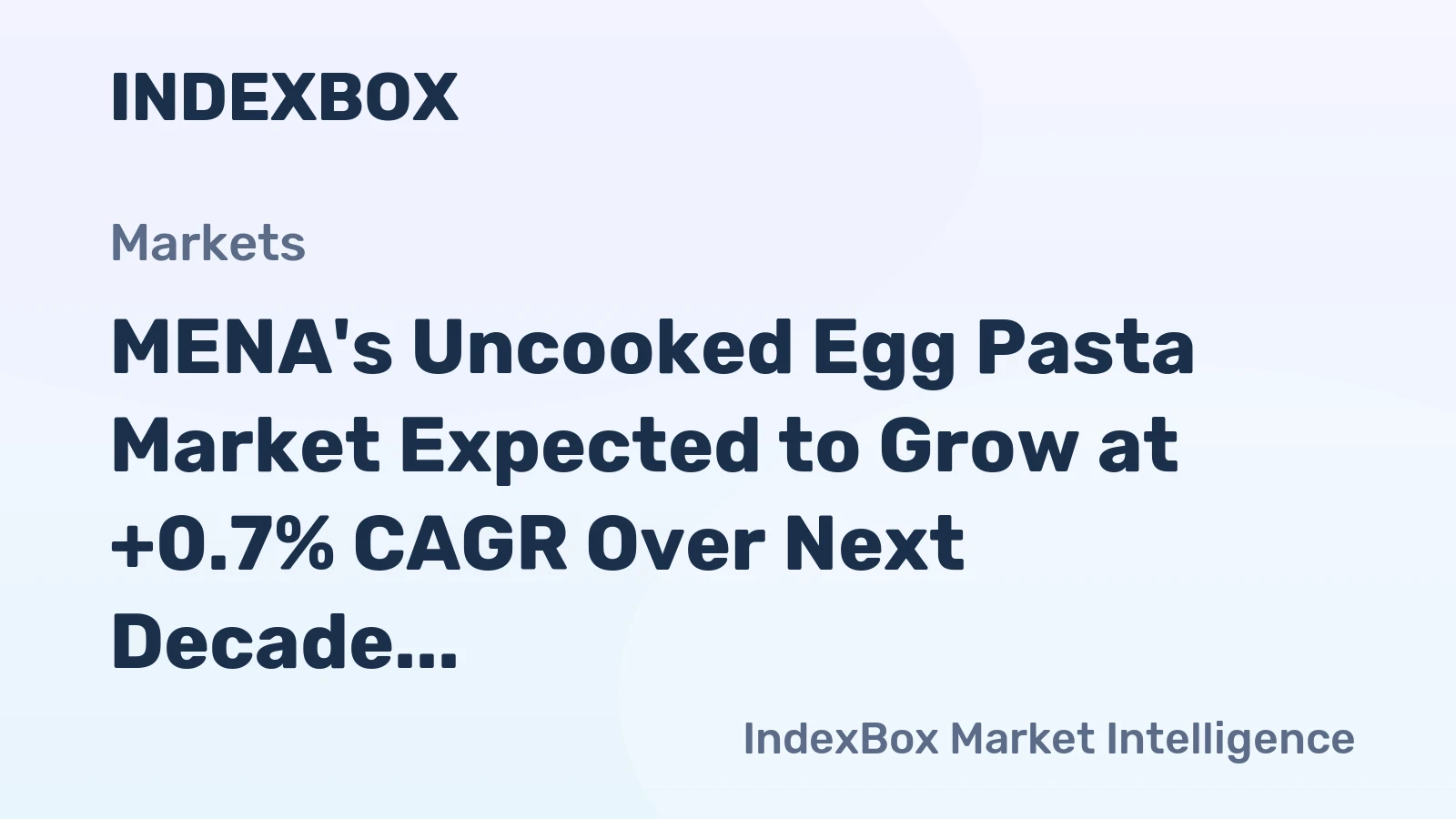 MENA's Uncooked Egg Pasta Market Expected to Grow at +0.7% CAGR Over Next Decade