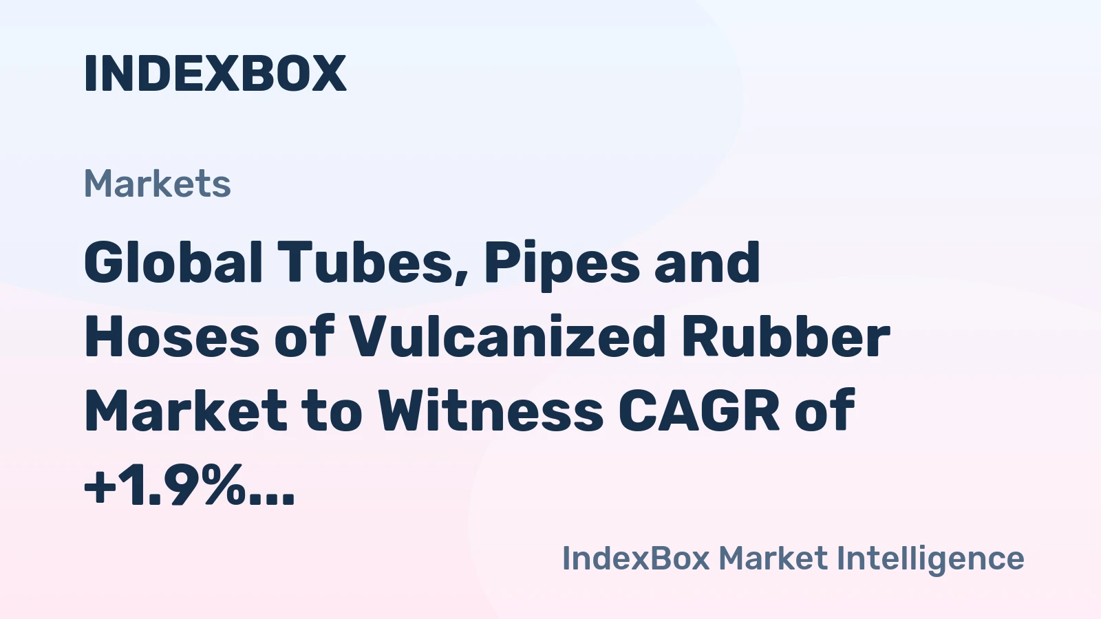 Global Tubes, Pipes and Hoses of Vulcanized Rubber Market to Witness CAGR of +1.9% from 2024-2035