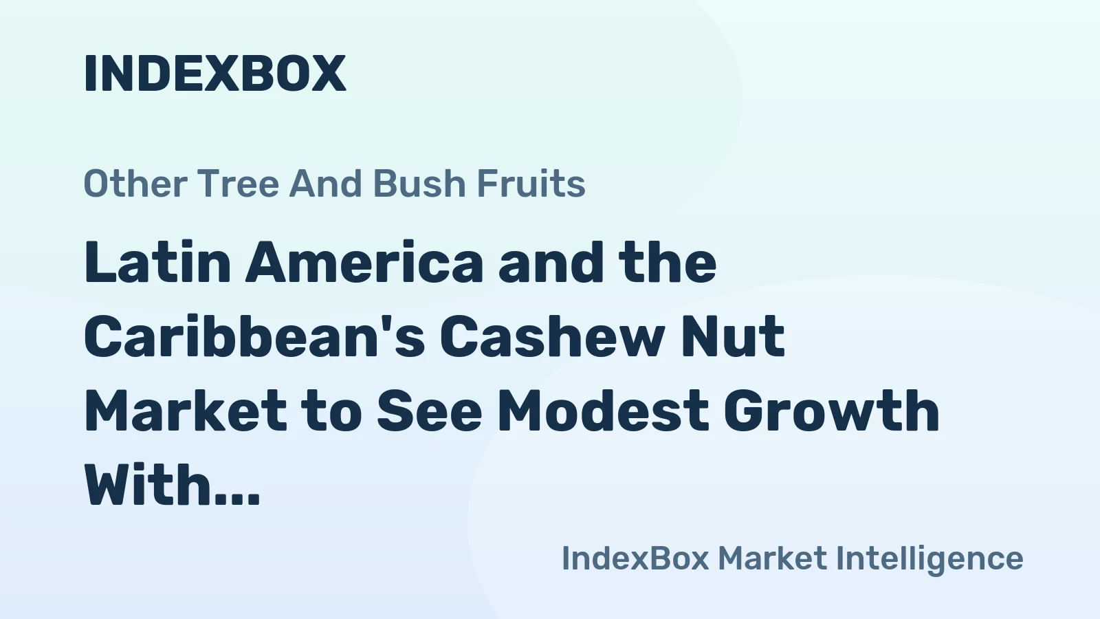 Latin America and the Caribbean's Cashew Nut Market to See Modest Growth With 1.6% CAGR in Value Through 2035