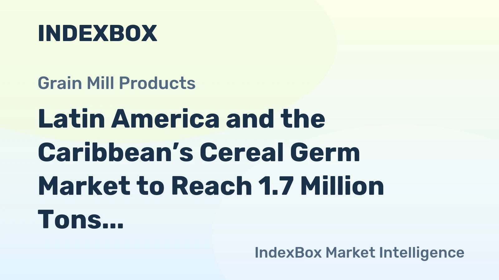 Latin America and the Caribbean’s Cereal Germ Market to Reach 1.7 Million Tons and $2.6 Billion