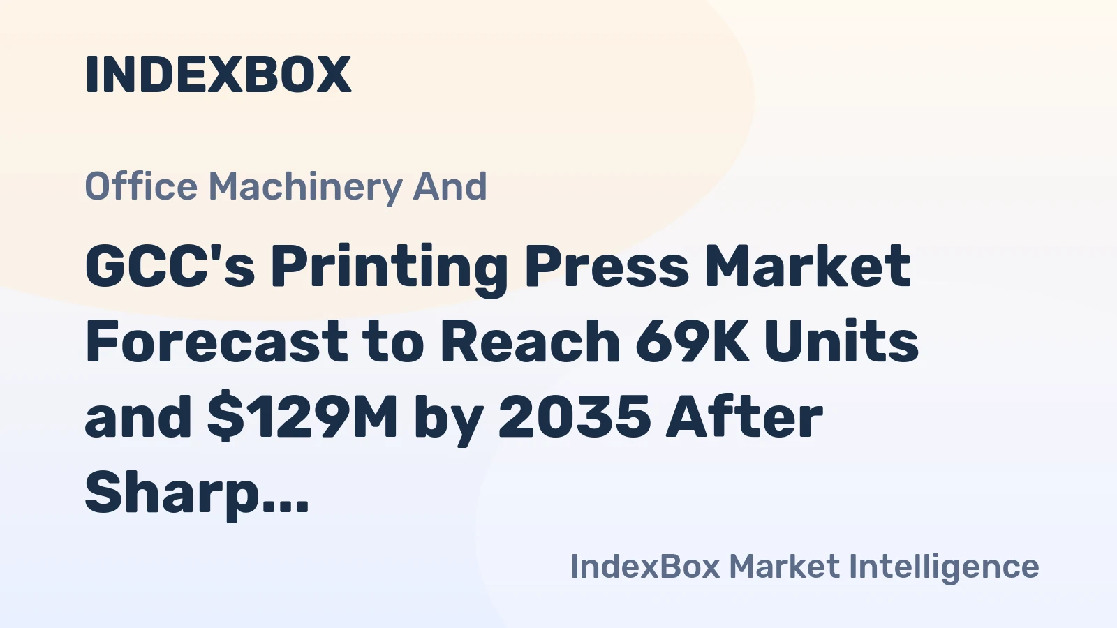 GCC's Printing Press Market Forecast to Reach 69K Units and $129M by 2035 After Sharp 2024 Contraction