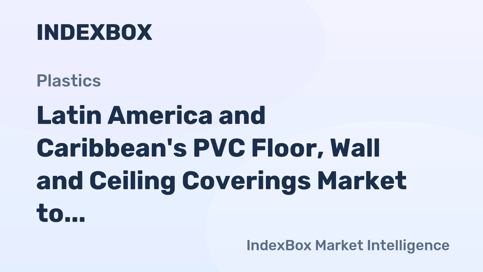 Latin America and Caribbean's PVC Floor, Wall and Ceiling Coverings Market to Maintain Steady Growth with CAGR of +2.7%