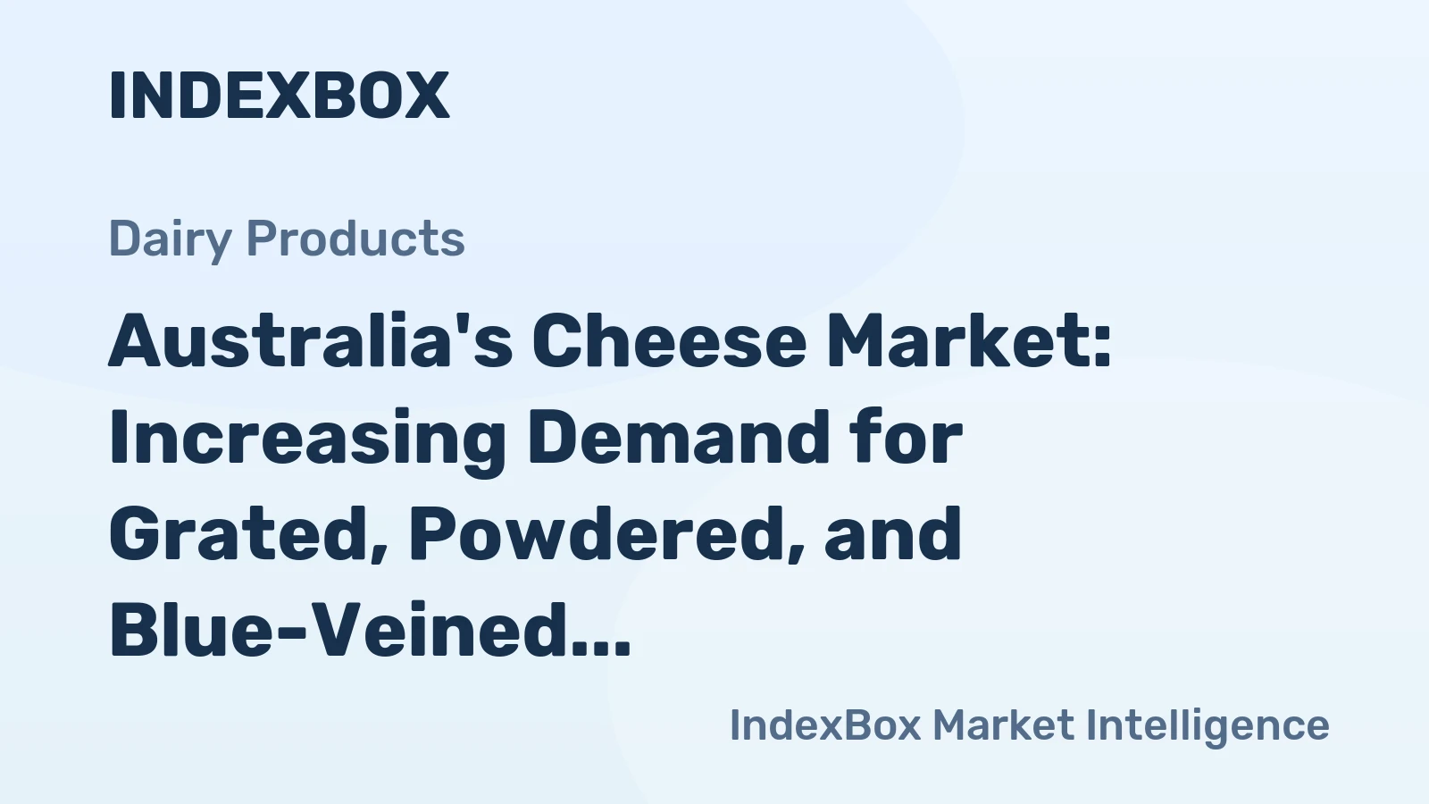 Australia's Cheese Market: Increasing Demand for Grated, Powdered, and Blue-Veined Cheese to Drive CAGR of +1.4%