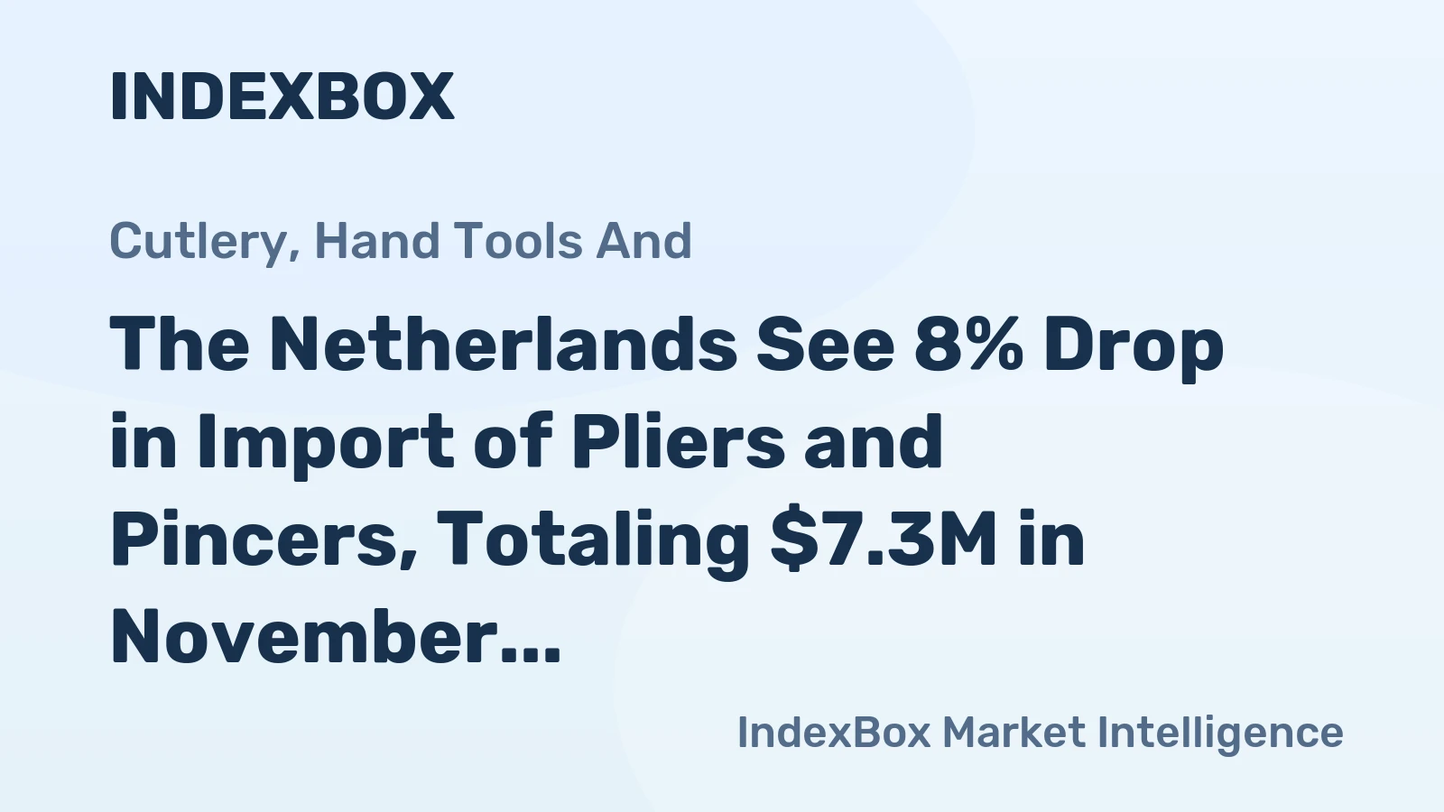 The Netherlands See 8% Drop in Import of Pliers and Pincers, Totaling $7.3M in November 2023