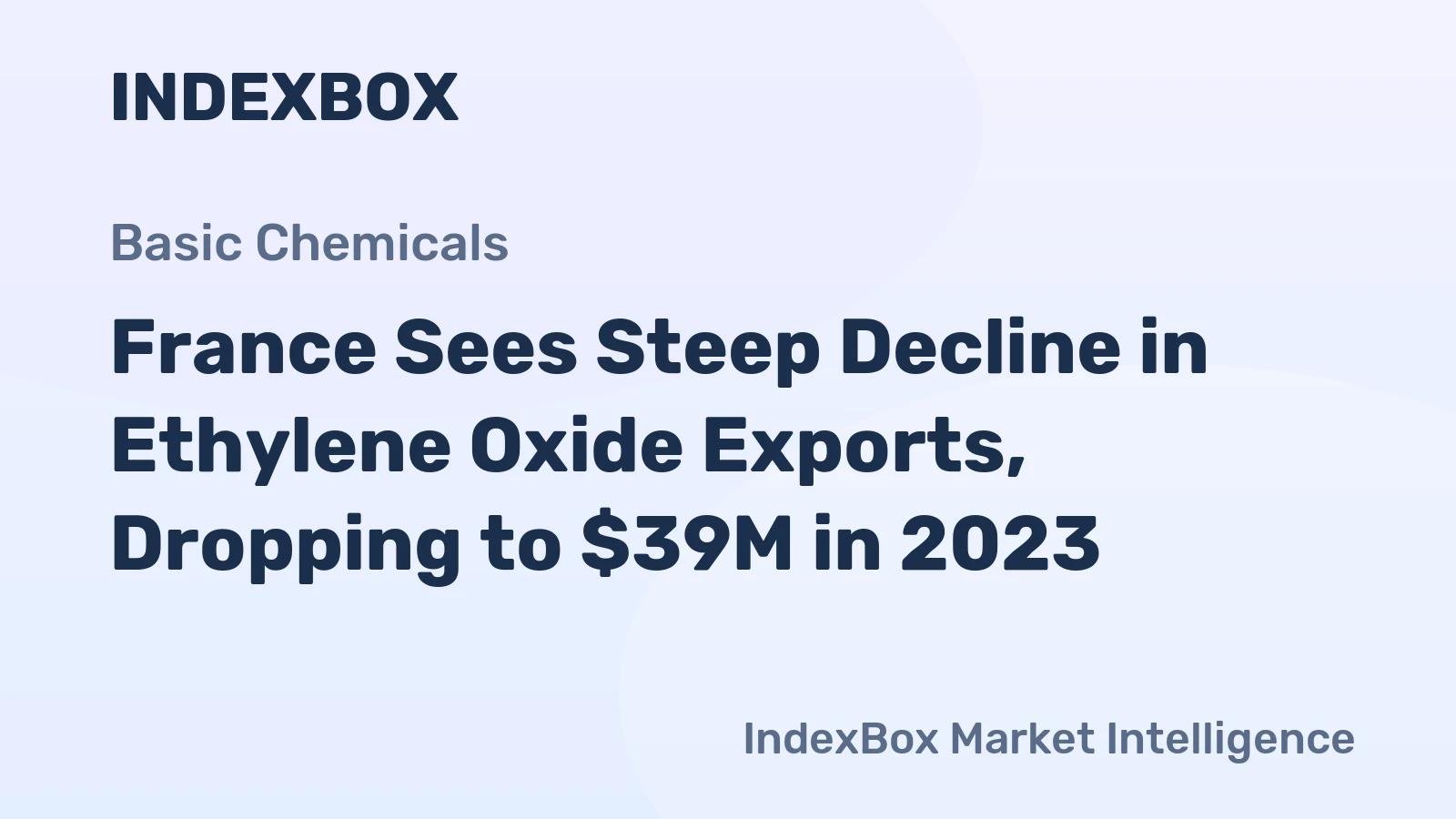 France Sees Steep Decline in Ethylene Oxide Exports, Dropping to $39M in 2023