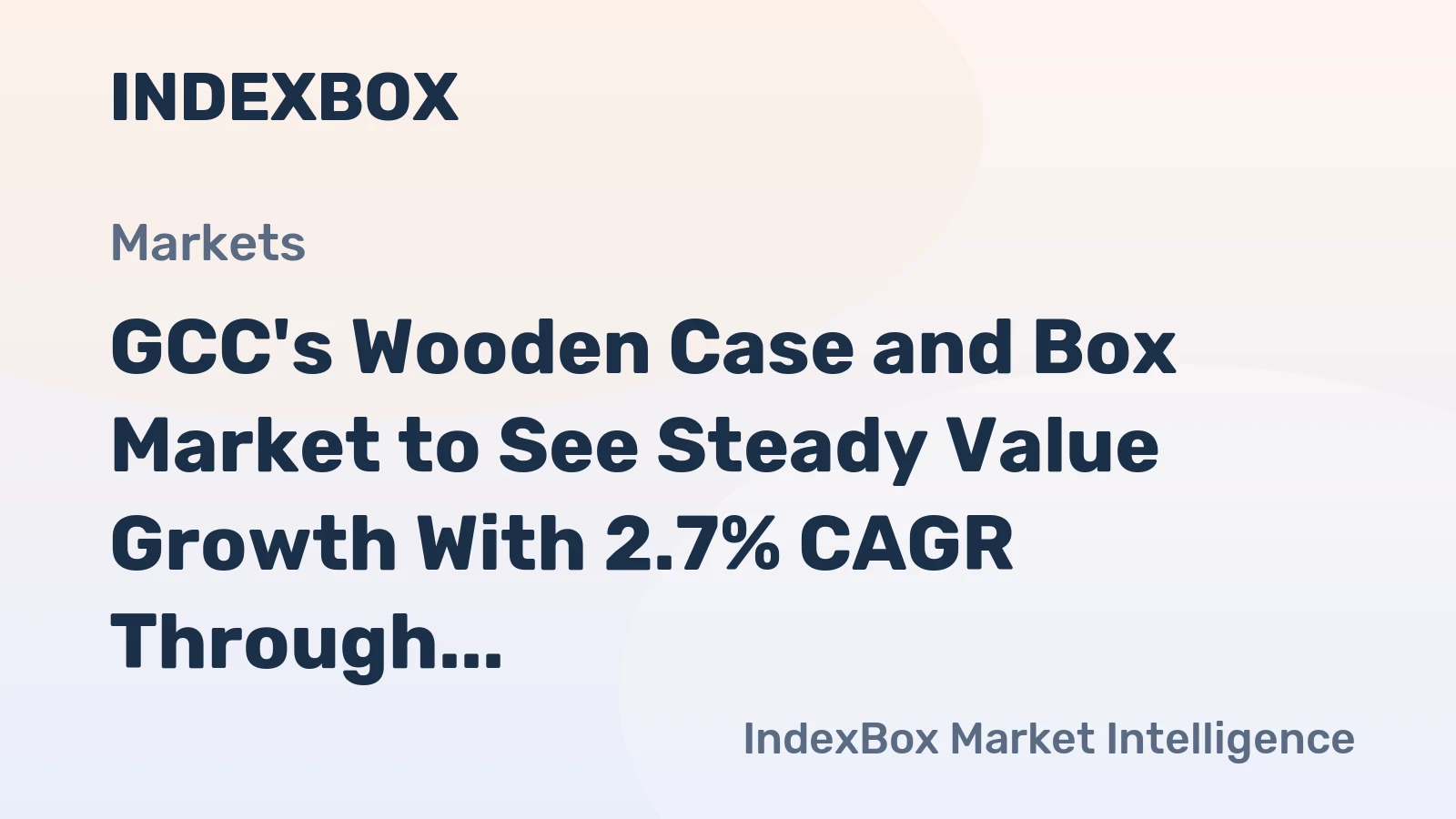 GCC's Wooden Case and Box Market to See Steady Value Growth With 2.7% CAGR Through 2035