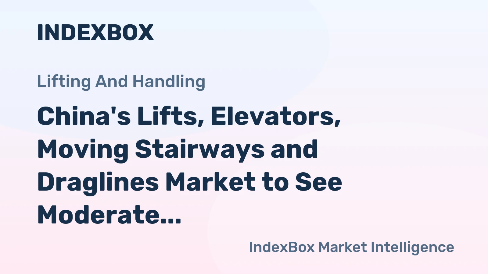 China's Lifts, Elevators, Moving Stairways and Draglines Market to See Moderate Growth with +1.8% CAGR